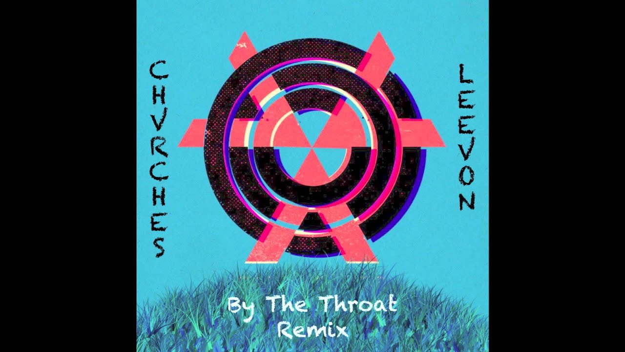 CHVRCHES - By The Throat (Leevon Remix) - YouTube