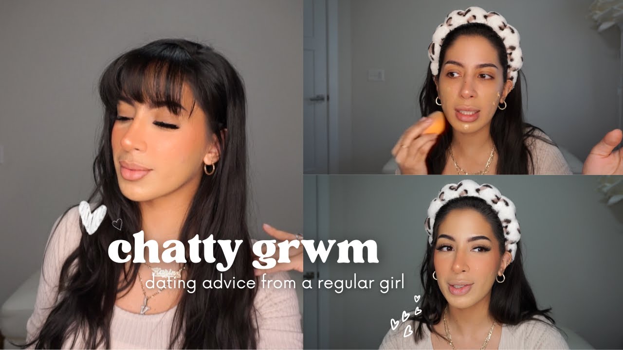 GRWM: dating advice from a regular girl lol - YouTube