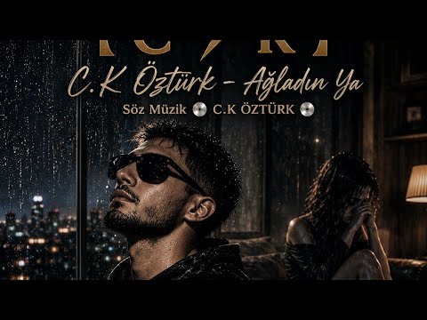 C.K Öztürk - Ağladın Ya 