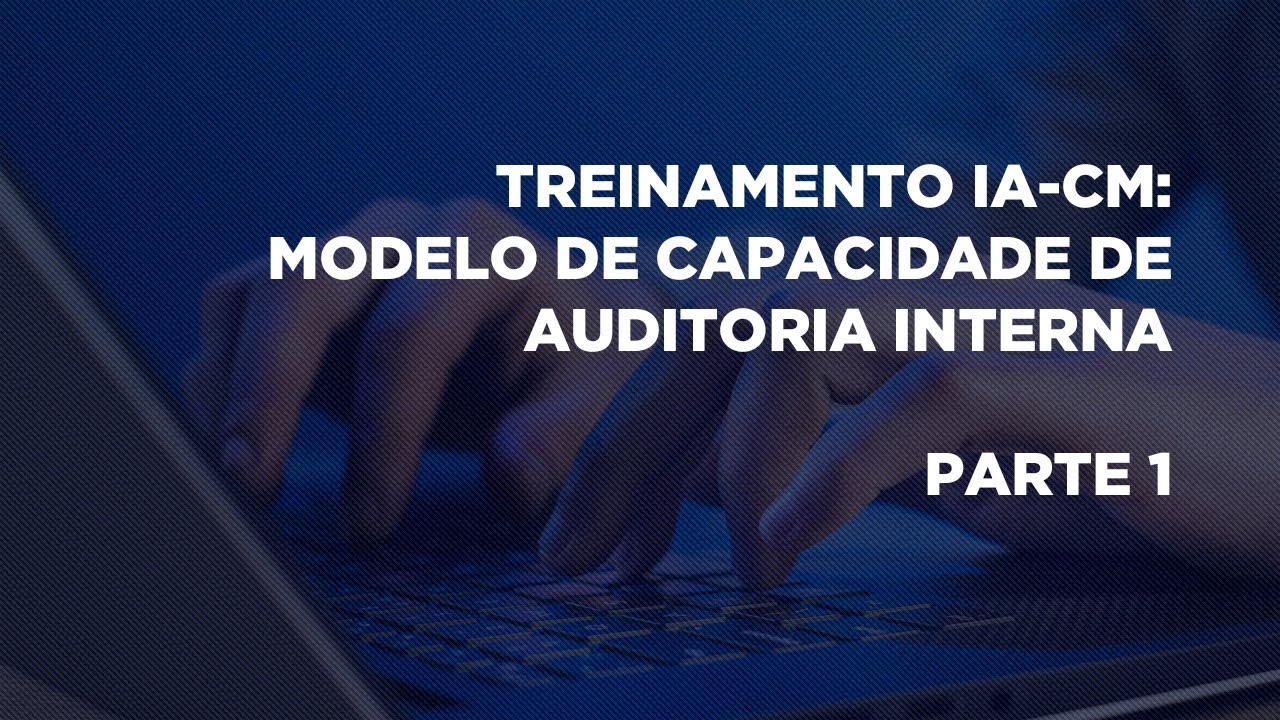 IA-CM: Modelo de Capacidade de Auditoria Interna | Parte 1 - YouTube