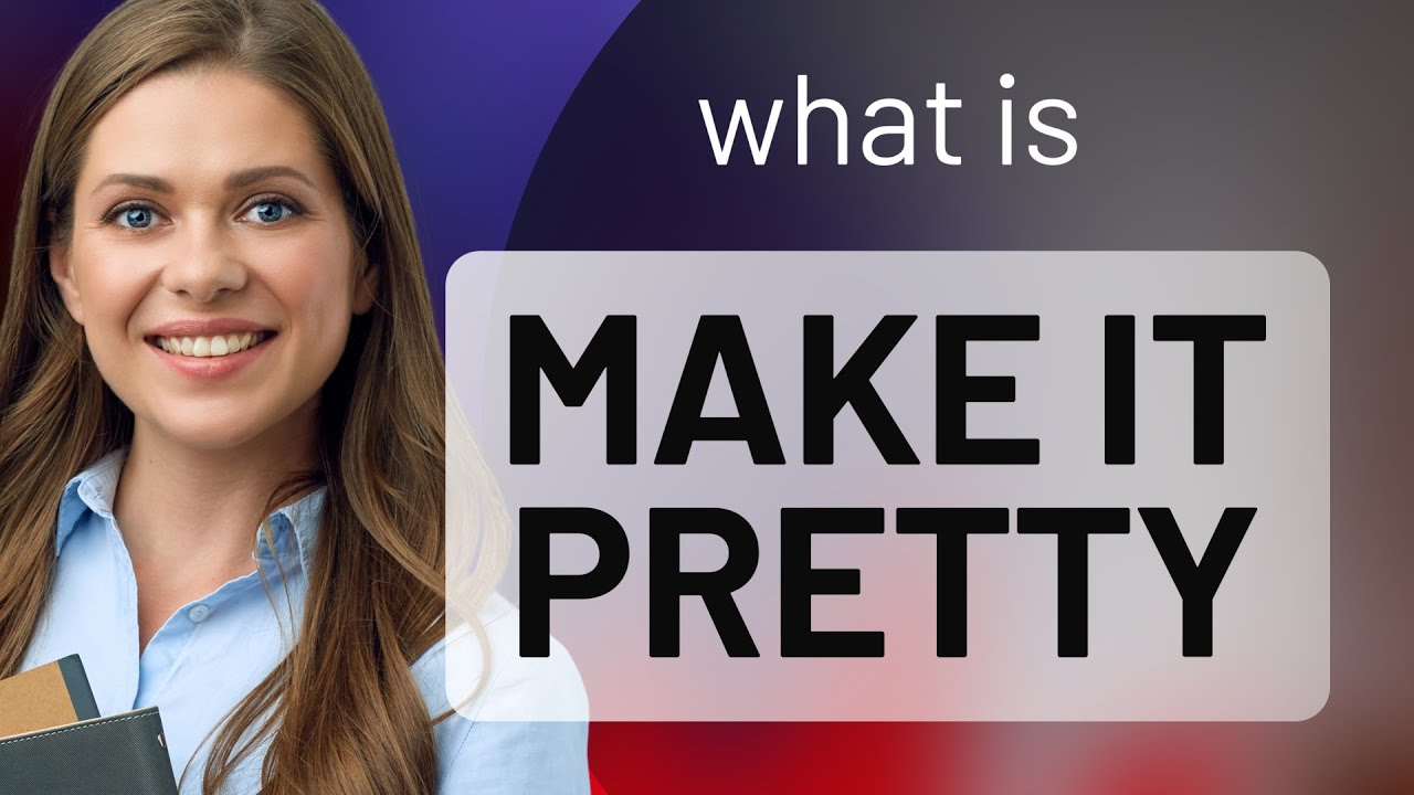 Make it Pretty: Understanding a Common English Phrase - YouTube