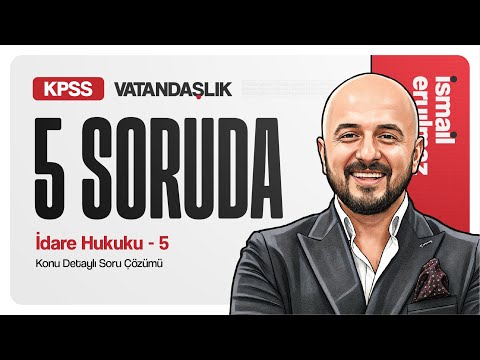 5 Soruda / İdare Hukuku - 5 / Konu Detaylı Soru Çözümü