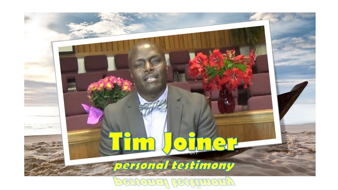 Tim Joiner - Personal Testimony | Living Hope Parkway Baptist Church ...