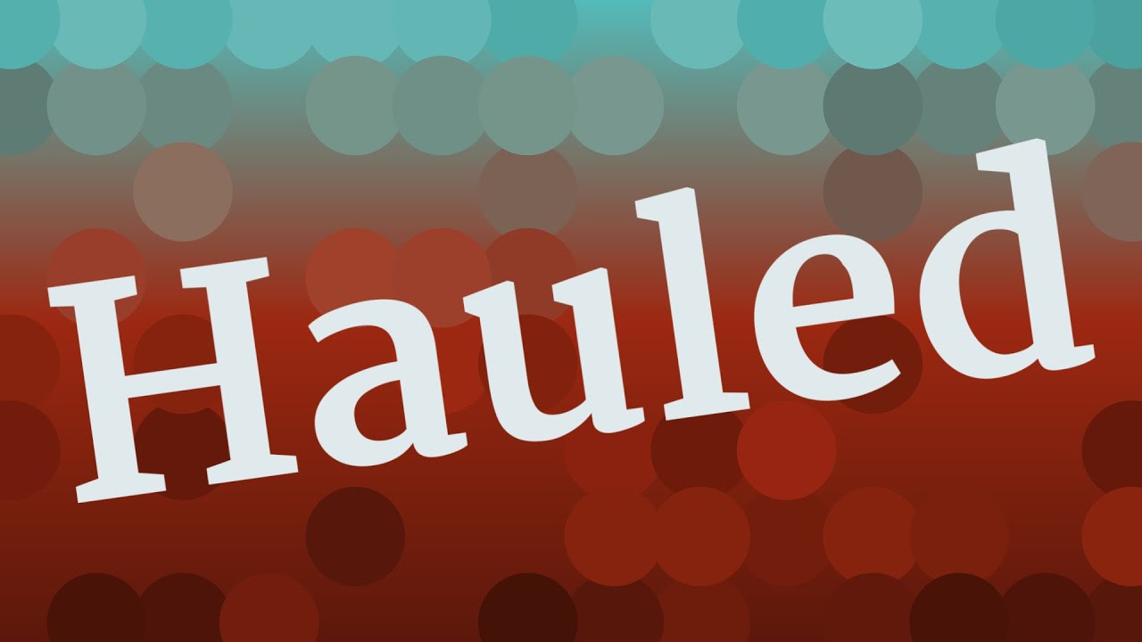 HAULED pronunciation • How to pronounce HAULED - YouTube