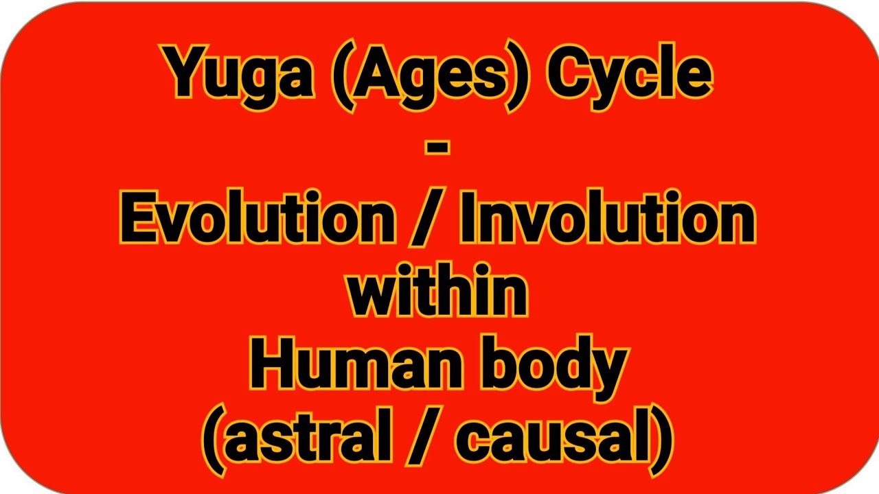 Yuga ( Ages ) Cycle - Evolution / Involution within Human body (astral ...