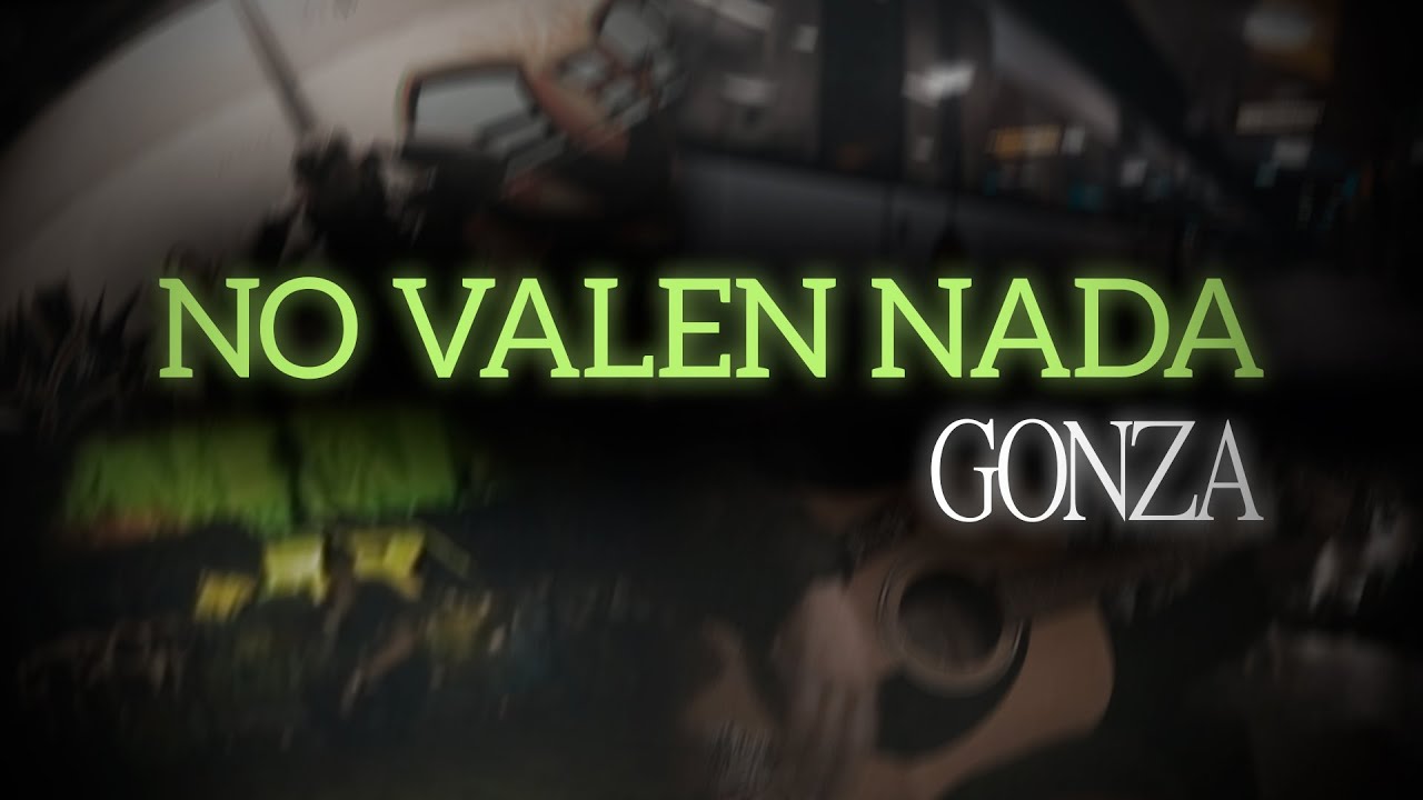 GONZA - NO VALEN NADA (PROD. IONJI BEATS) - YouTube