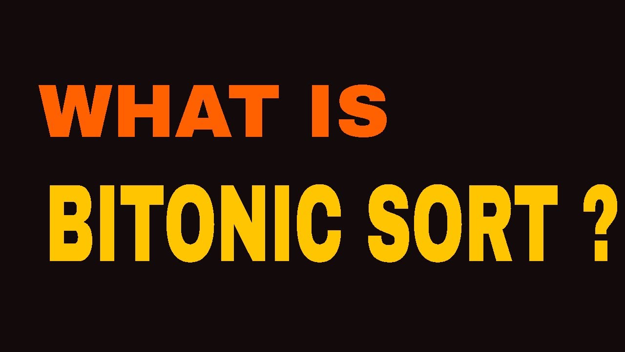 What Is Bitonic Sort Youtube