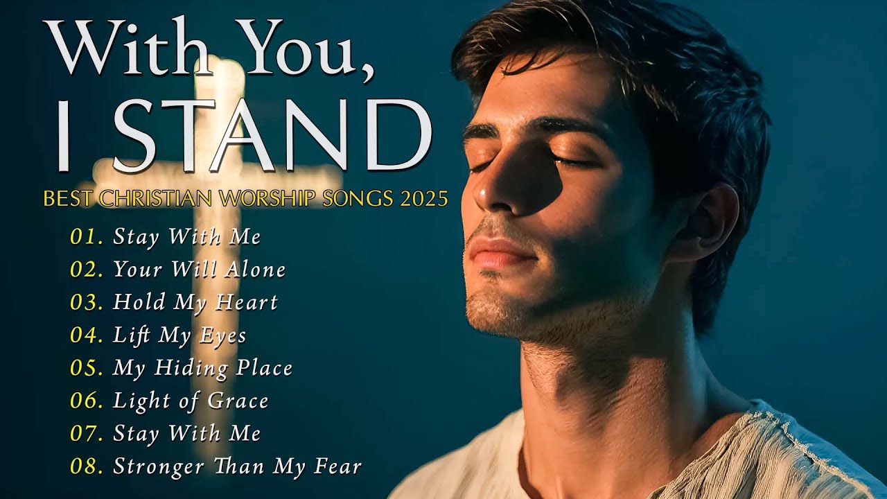 With You, I Stand Praise & Worship 2025 – Top Christian Gospel Playlist ...