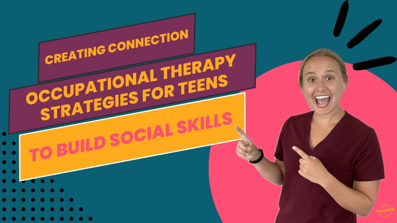 Creating Connection: Occupational Therapy Strategies to Build Teen ...