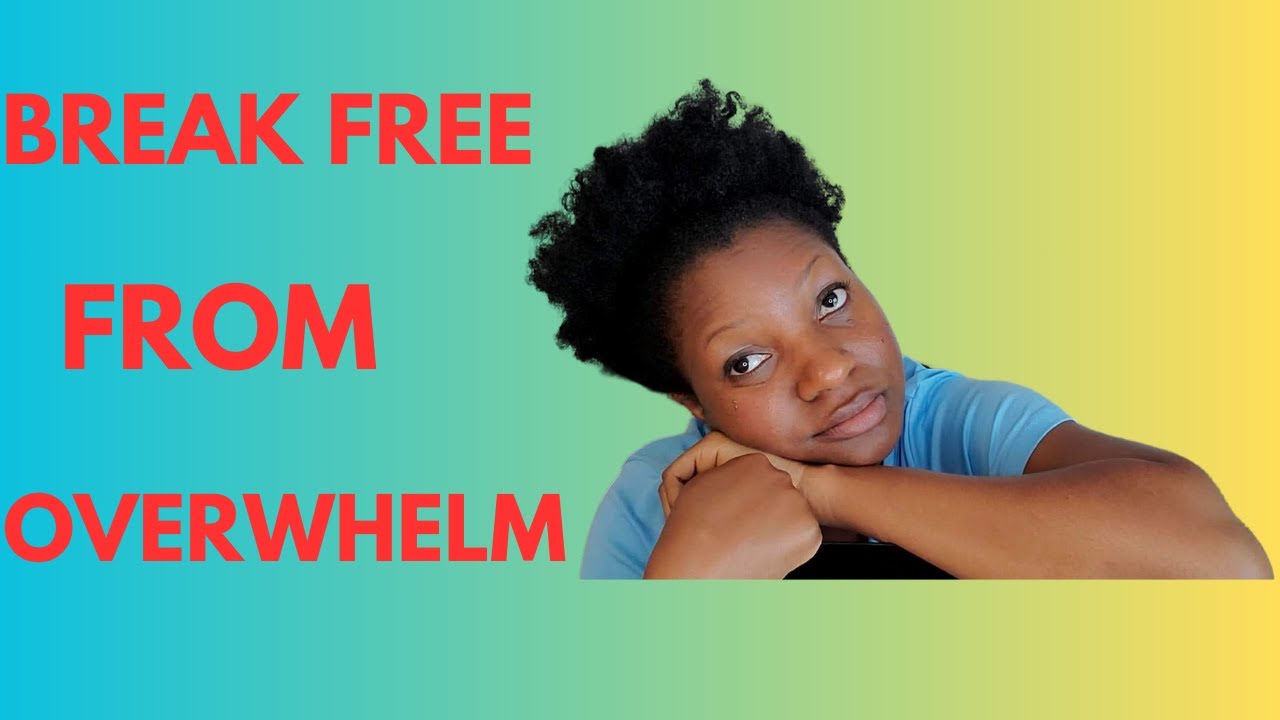 Break Free From Overwhelm Simplified Steps For Success - YouTube