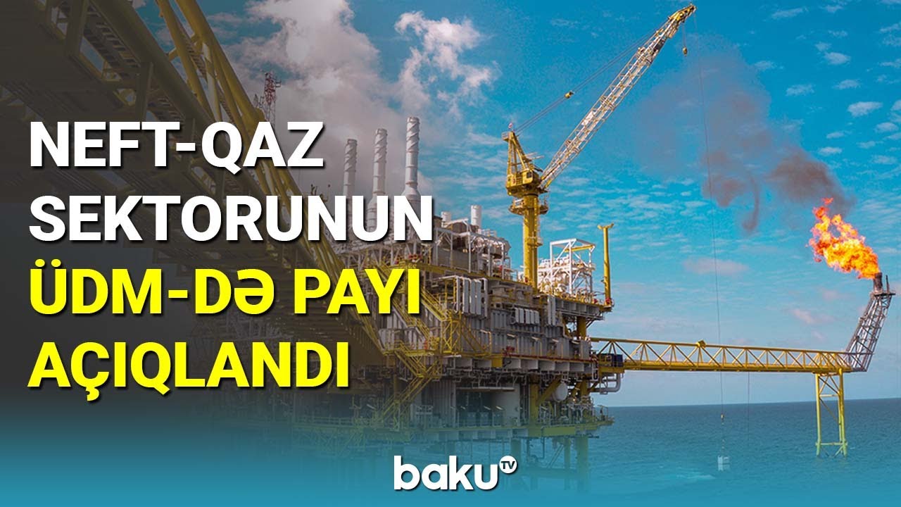 Neft-qaz sektorunun ÜMD-də payı açıqlandı - YouTube