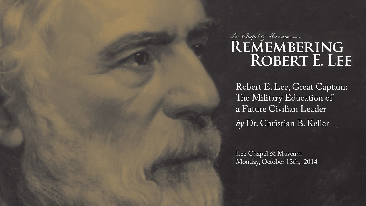 Remembering Robert E. Lee 2014 with Dr. Christian B. Keller, “Robert E. Lee, Great Captain ...