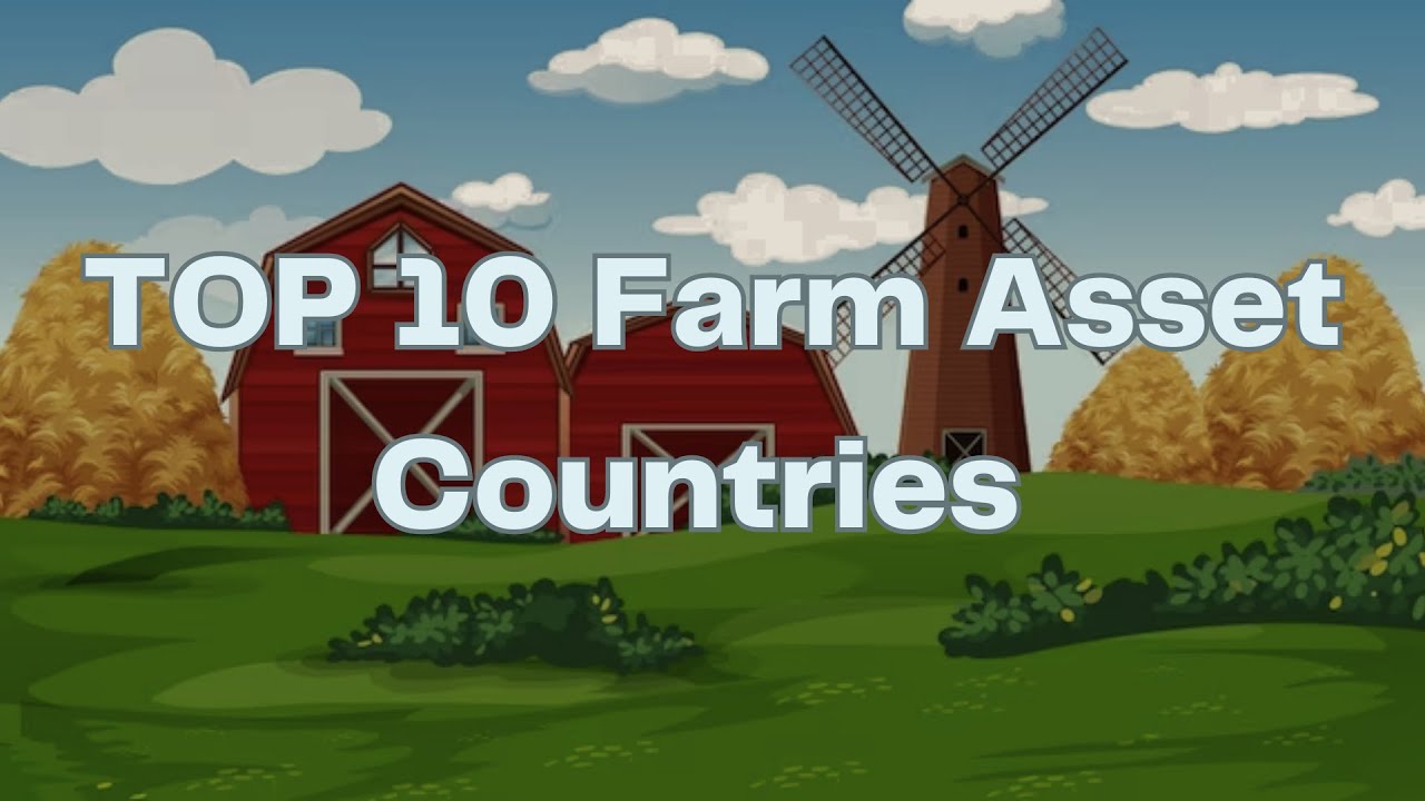 TOP 10 Farm Asset Countries - YouTube