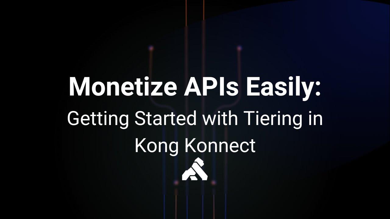 Monetize APIs Easily: Getting Started with Tiering in Kong Konnect - YouTube