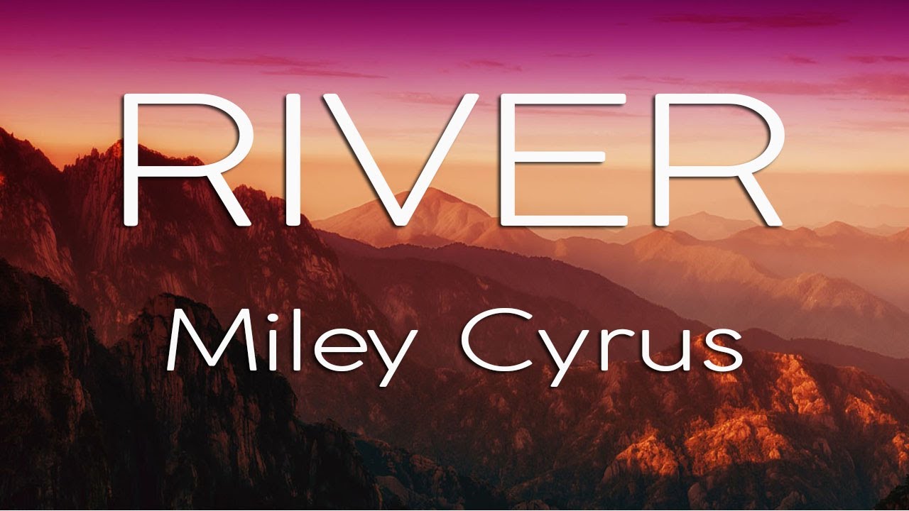 Miley Cyrus - River (Lyrics) - YouTube