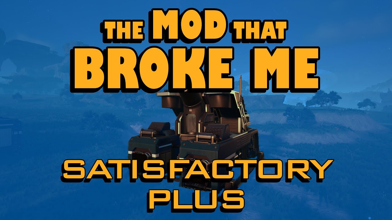 The MOD THAT BROKE ME revisited - Satisfactory Plus Let's Play ...