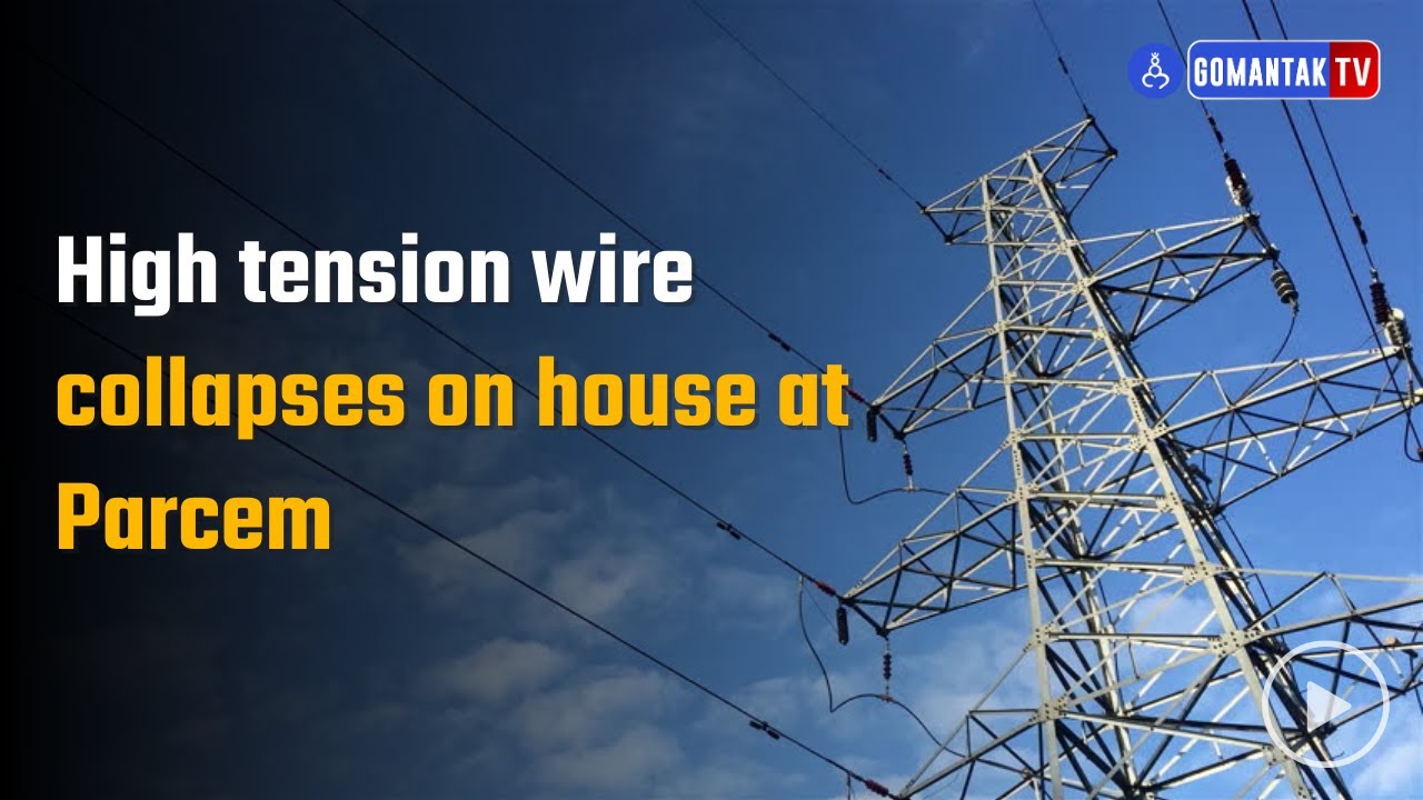 High tension wire collapses on house at Parcem | Gomantak TV - YouTube