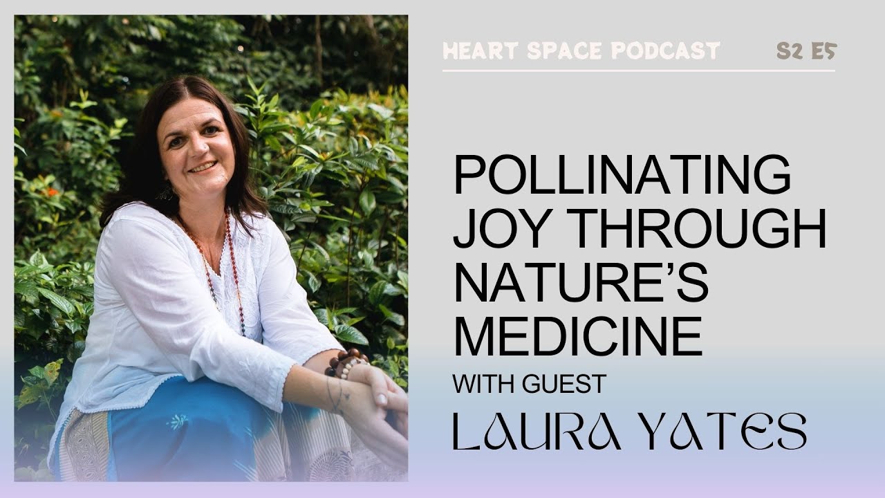 Heart Space Podcast | S2 Ep. 5 Pollinating Joy Through Nature’s ...