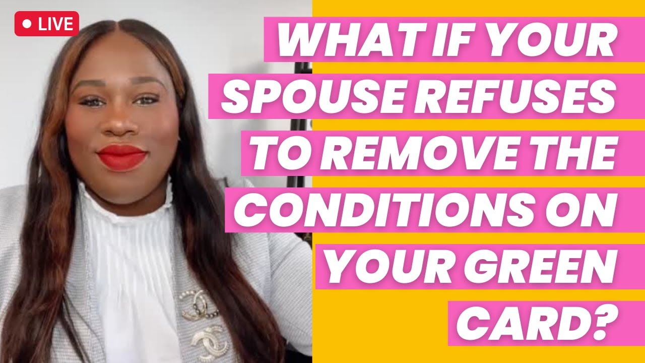 What Happens When Your Spouse Refuses to Remove the Conditions on your ...