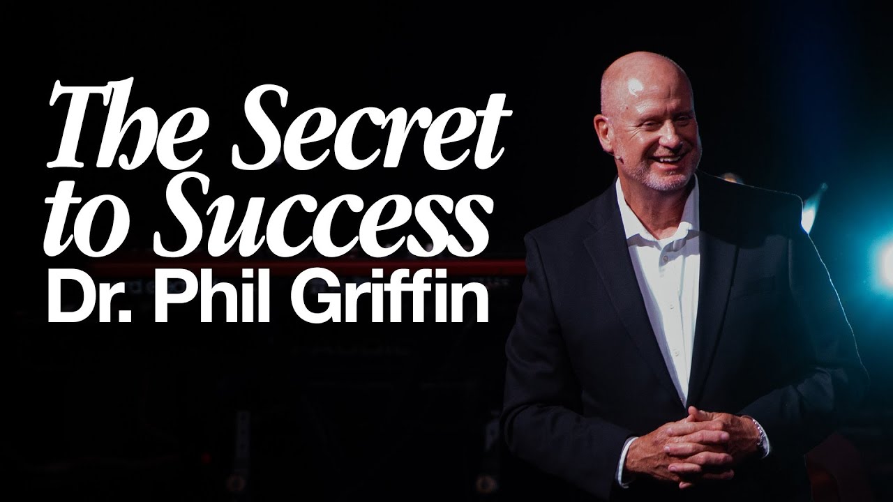 The Secret to Success | Dr. Phil Griffin - YouTube