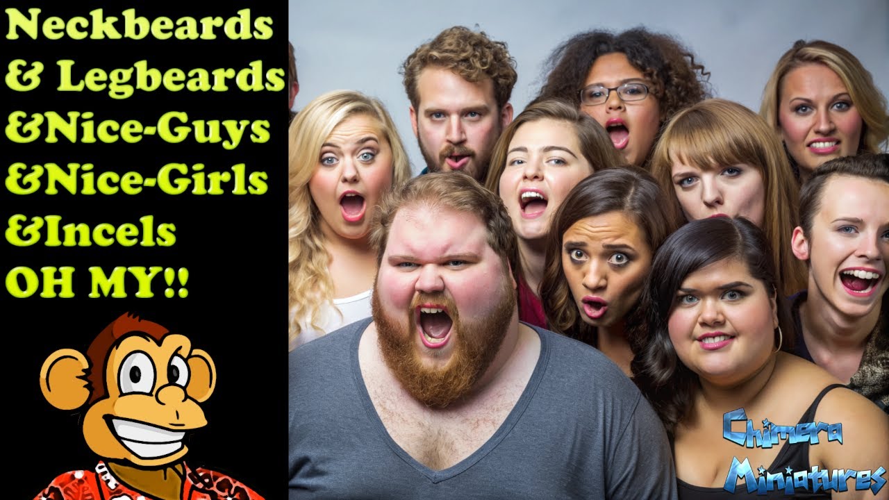 Neckbeards, Legbeards, Nice-Guys, Nice-Girls & Incels OH MY!!! - YouTube