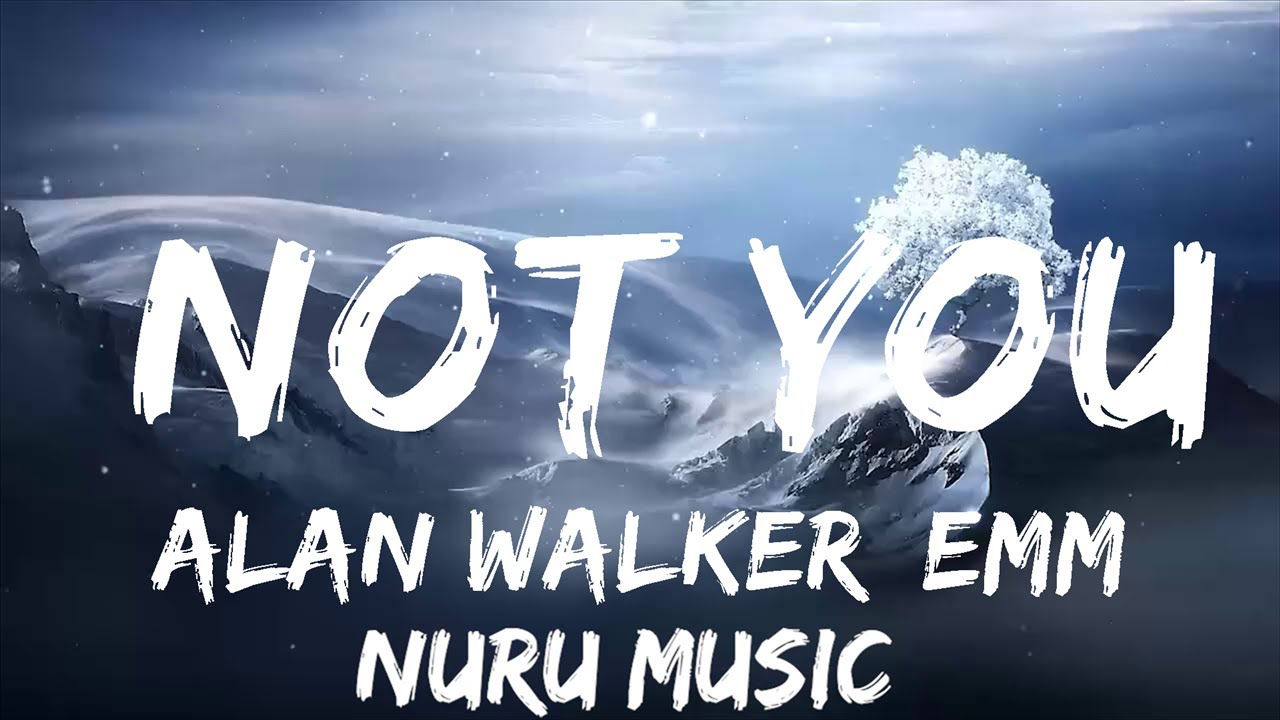 Alan Walker, Emma Steinbakken - Not You (Lyrics) | 30mins Trending ...