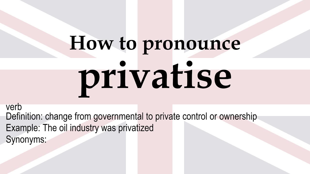 How to pronounce 'privatise' + meaning - YouTube