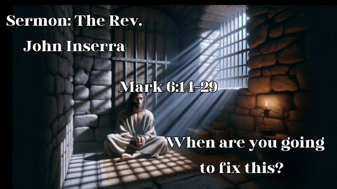 Sermon: The Rev. John Inserra (When are you going to fix this? [Mark 6: ...