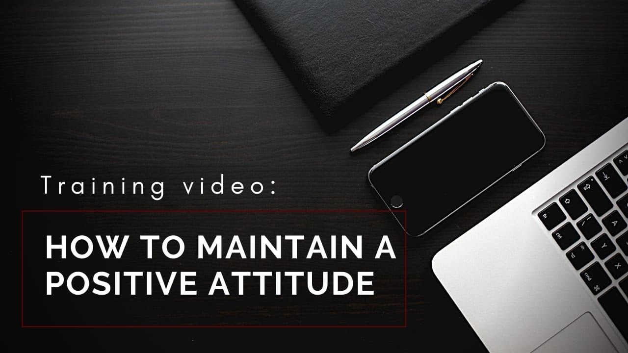 HOW TO MAINTAIN A POSITIVE ATTITUDE - My Very First Training Video ...