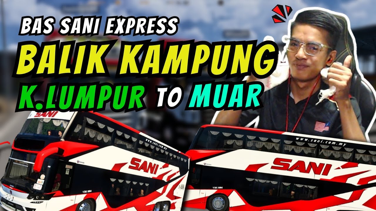 BAS SANI EXPRESS BALIK KE KAMPUNG ! HANTAR PENUMPANG KE MUAR JOHOR ...