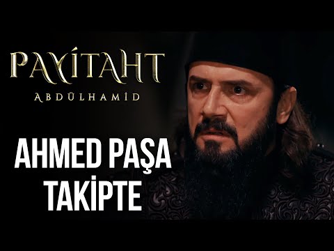Ahmed Paşa, İsmail Paşa'nın Peşinde I Payitaht Abdülhamid 124. Bölüm