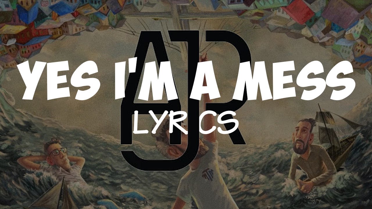 Yes I'm A Mess - AJR | Lyrics - YouTube