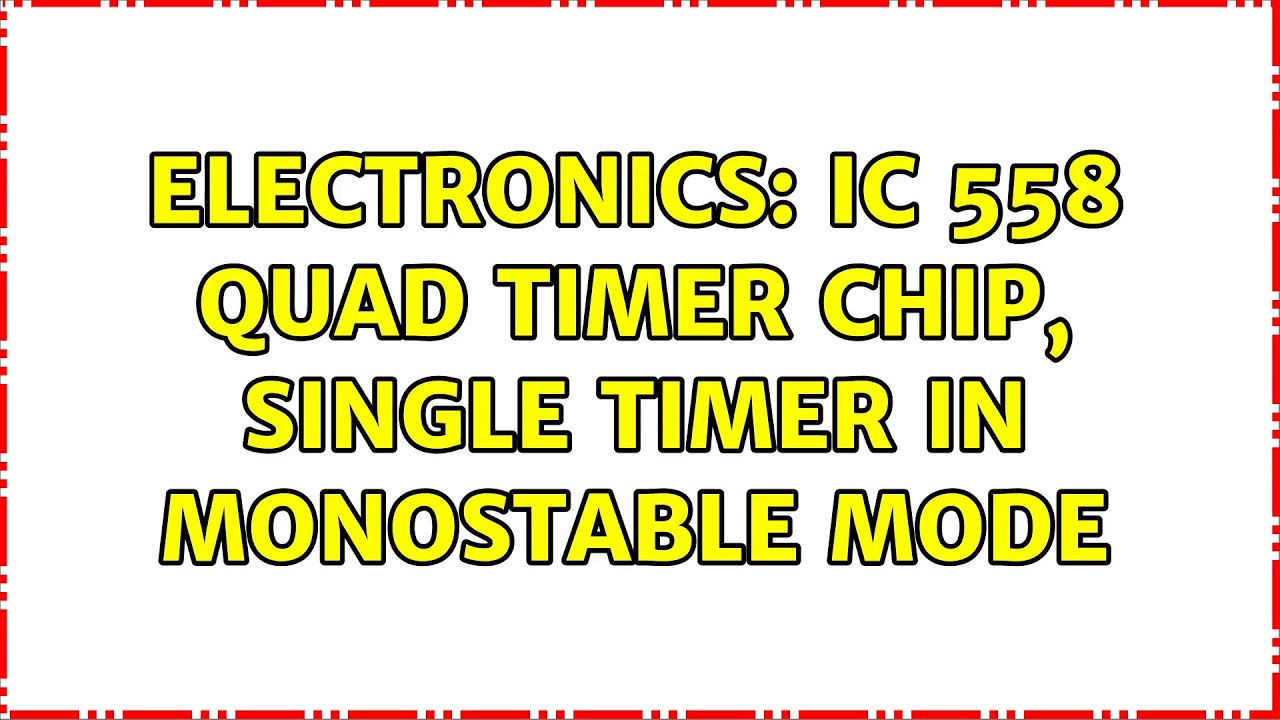 Electronics: IC 558 Quad timer chip, single timer in monostable mode (2 ...