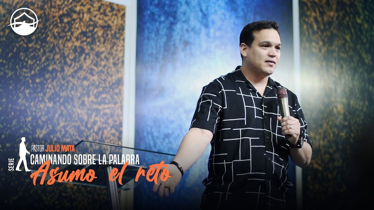 ASUMO EL RETO / Pastor Julio Mata - YouTube