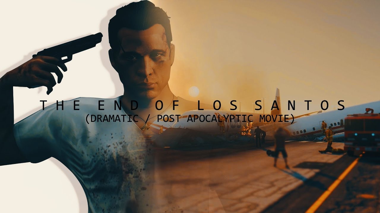 GTA 5 - The End of Los Santos (Dramatic / Post Apocalyptic Movie) - YouTube