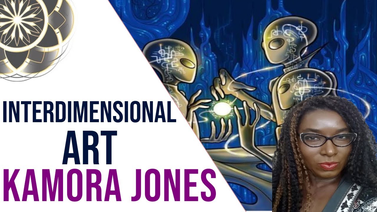 Kamora Jones: Interdimensional Art, Extraterrestrials & The Awakening ...