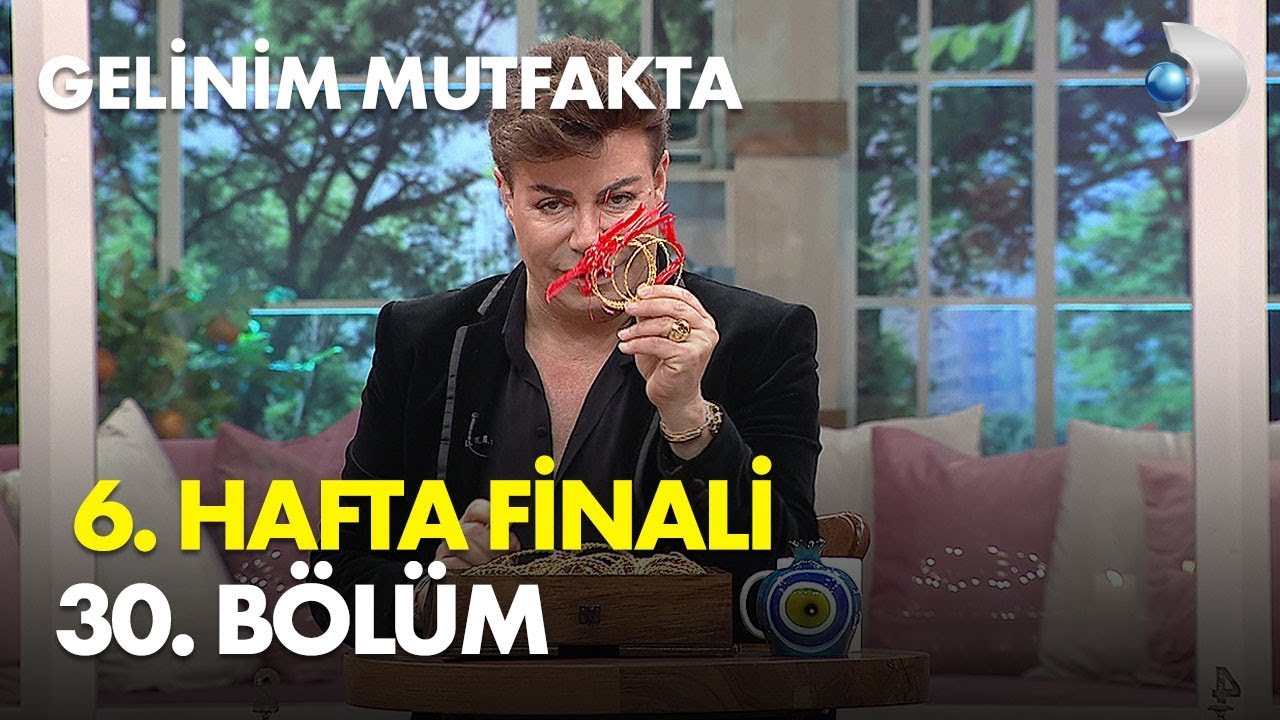 Gelinim Mutfakta 6 Hafta 30 Bölüm Hafta Finali Full Bölüm Youtube