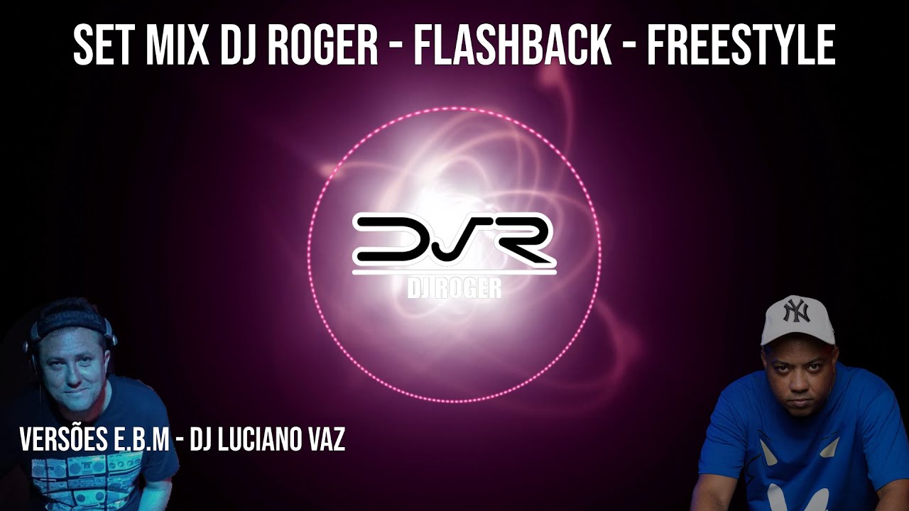 DJ Roger - Set Mixado - Flashback - Freestyle - Versões E.B.M DJ ...