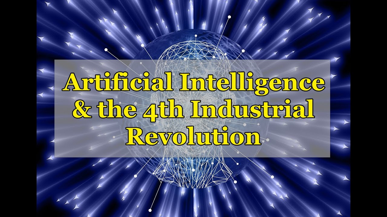 Artificial Intelligence & The 4th Industrial Revolution - YouTube