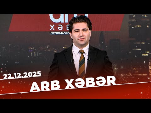 ARB Xəbər - Tam Bölüm - 12.22.2025