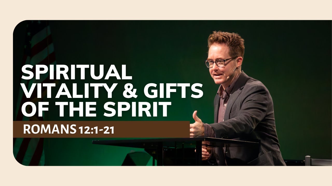 Spiritual Vitality & the Gifts of the Spirit | Romans 12:1-21 | Renew ...