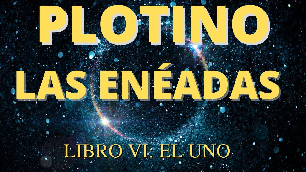 Plotino - Las Enéadas (Libro VI: El Uno) - YouTube