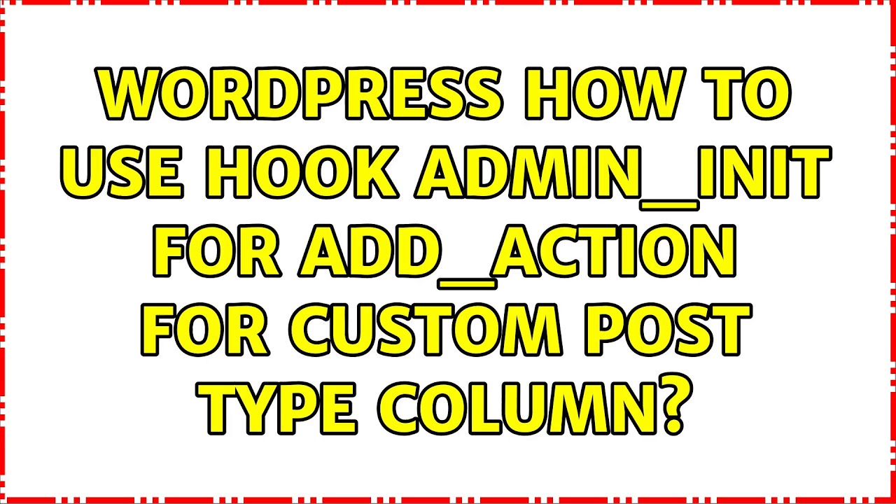 Wordpress: How to use hook admin_init for add_action for custom post ...