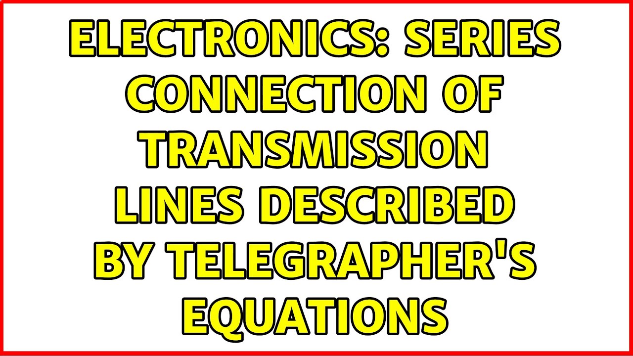 Electronics: Series connection of transmission lines described by ...