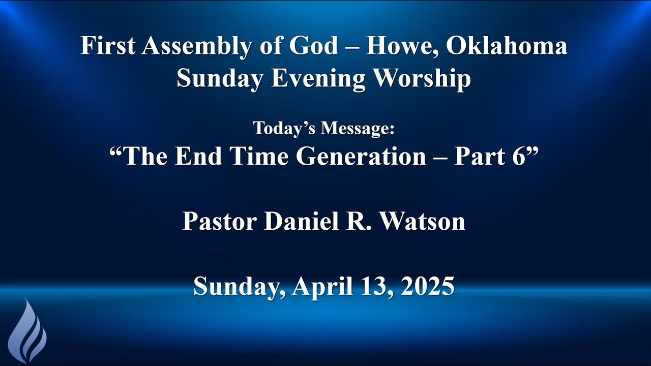 Sunday Night, April 13, 2025 "The End Time Generation - Part 6 ...