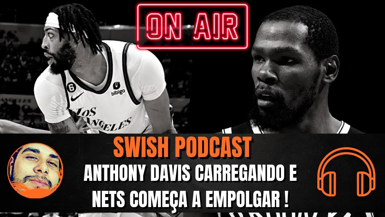 Anthony Davis CARREGANDO e Nets COMEÇA a EMPOLGAR | SWISH PODCAST 🎧 ...