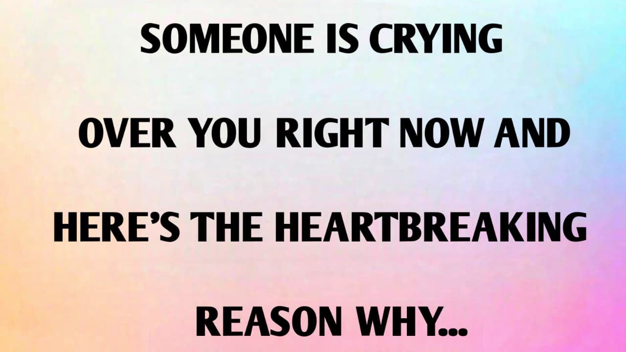 SOMEONE IS CRYING OVER YOU RIGHT NOW AND HERE'S THE HEARTBREAKING ...