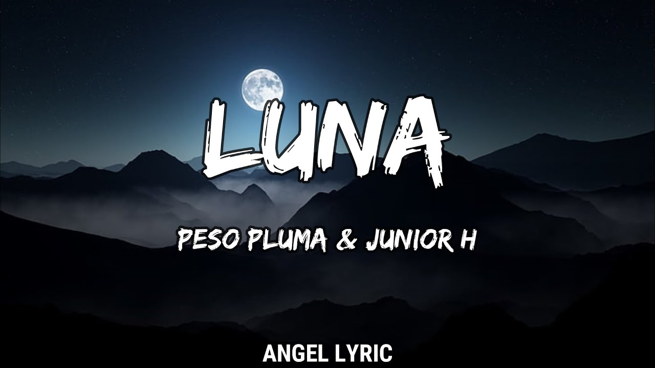 Peso Pluma & Junior H - Luna (LETRA) - YouTube Music