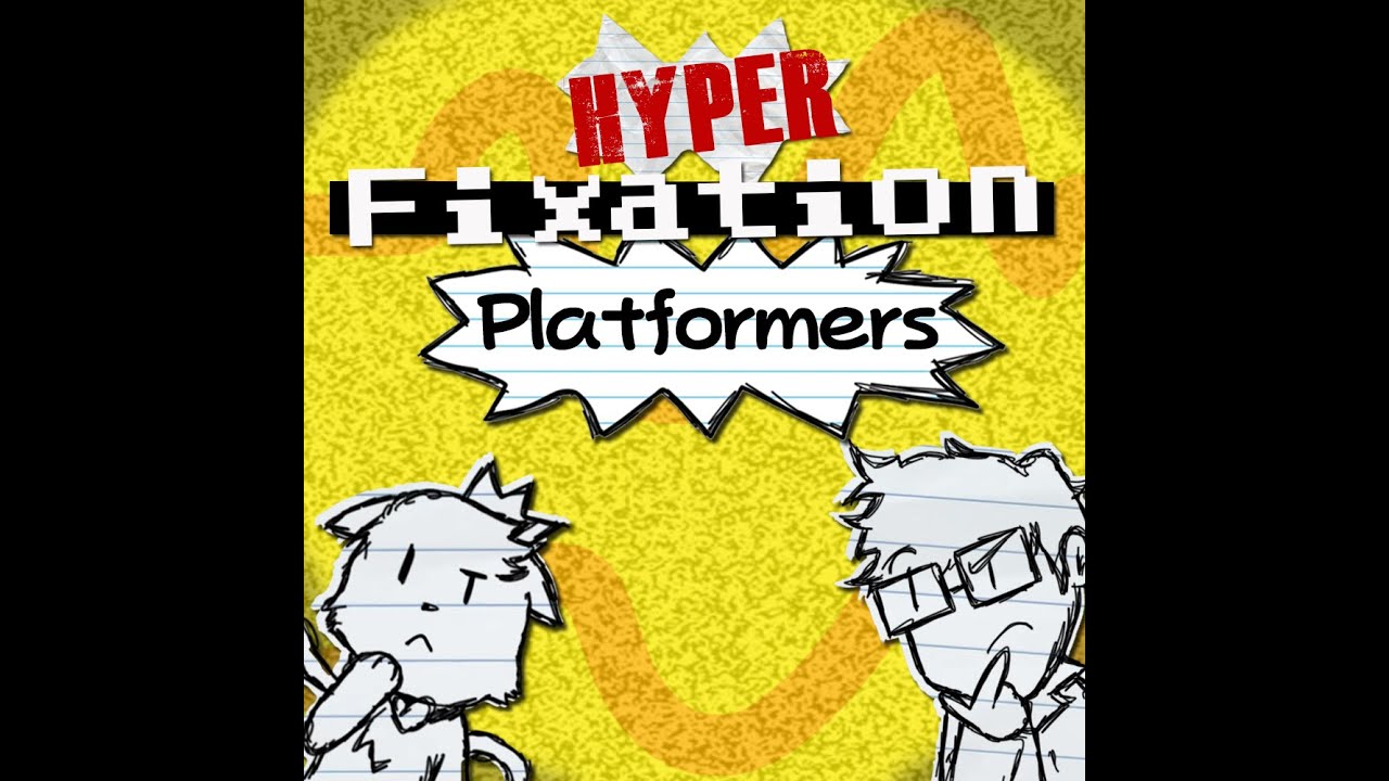 Hyper Fixation - Episode 31: Platformers - YouTube