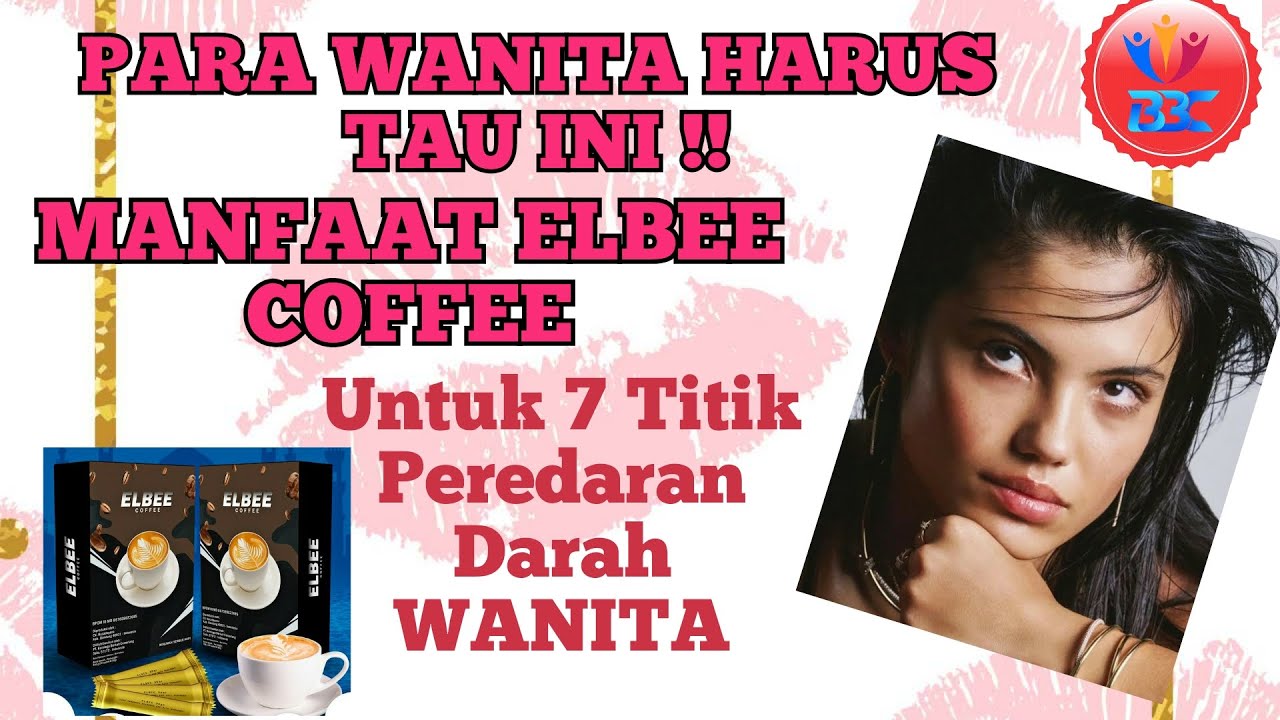 PARA WANITA HARUS TAU INI ! MANFAAT ELBEE COFFEE UNTUK WANITA # ...